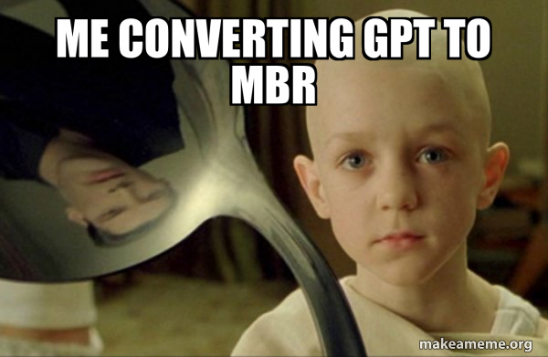 ME converting gpt to mbr - There is no Spoon Meme Generator