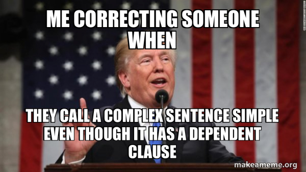 me correcting someone when they call a complex sentence simple even ...