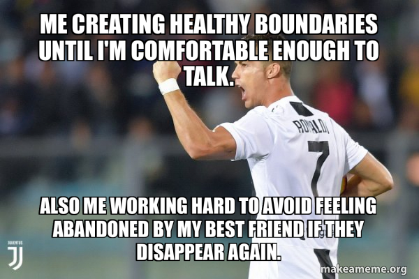 Me creating healthy boundaries until I'm comfortable enough to talk ...