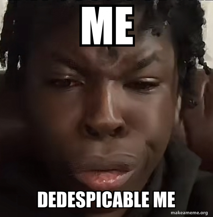 me Dedespicable me Meme Generator