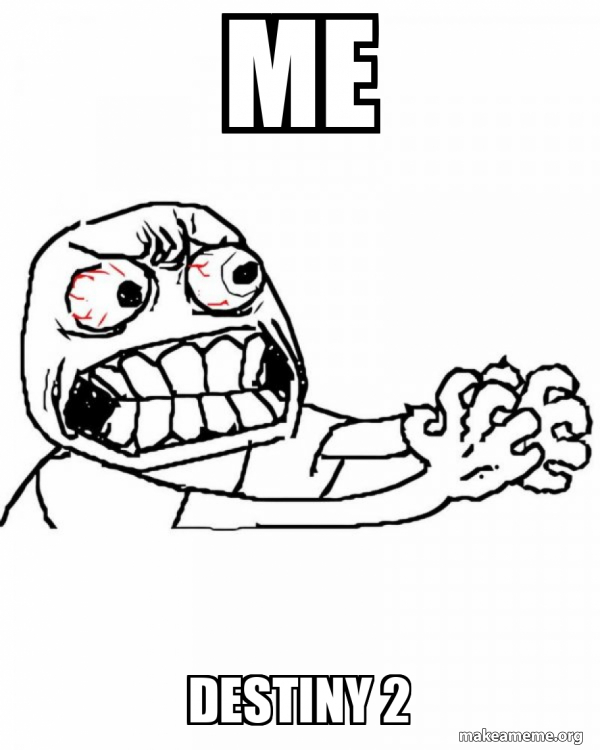 me destiny 2 - Angry Meme Generator