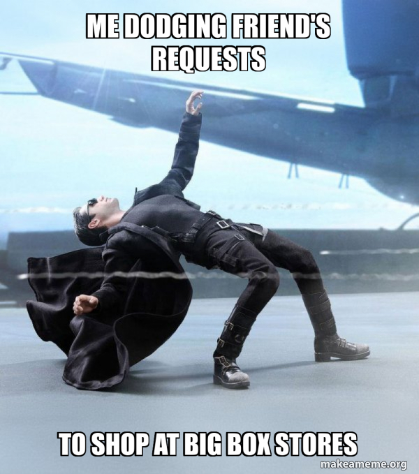 ME DODGING FRIEND'S REQUESTS TO SHOP AT BIG BOX STORES - Matrix Dodge ...