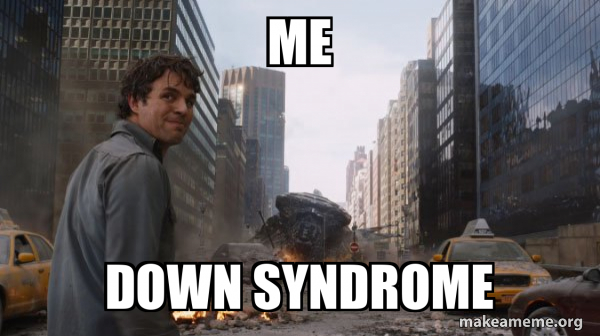 me down syndrome - That's My Secret Meme Generator