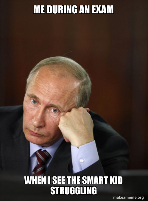 me during an exam when i see the smart kid struggling - Contemplative ...