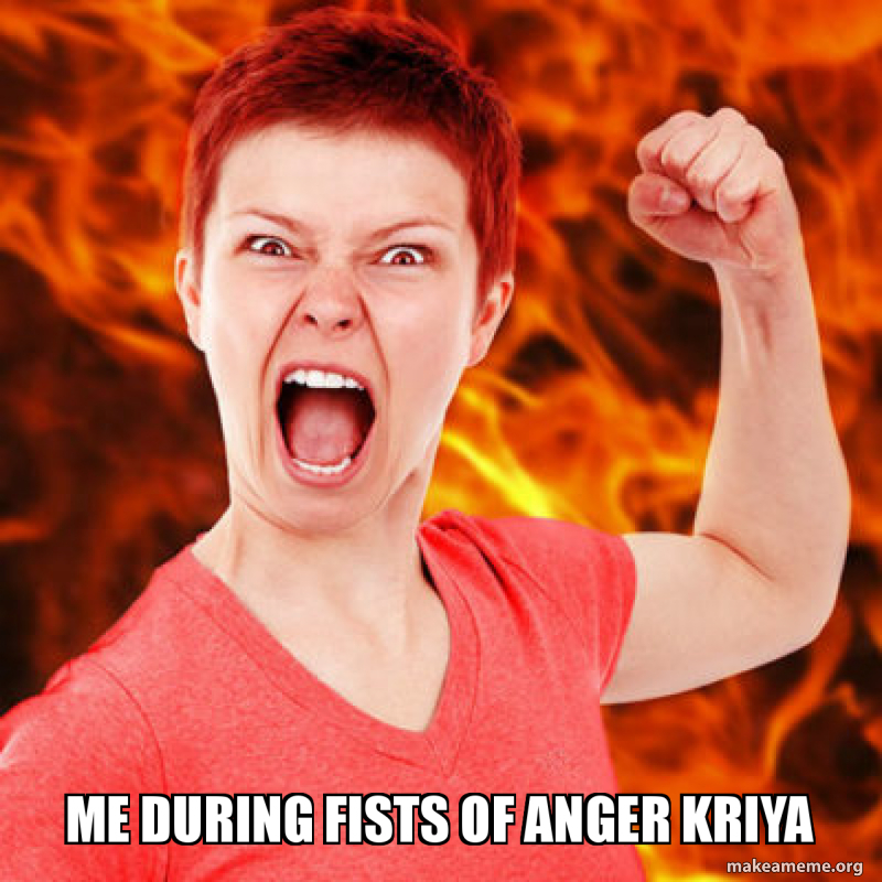 Me during fiSts of anger kriya Meme Generator