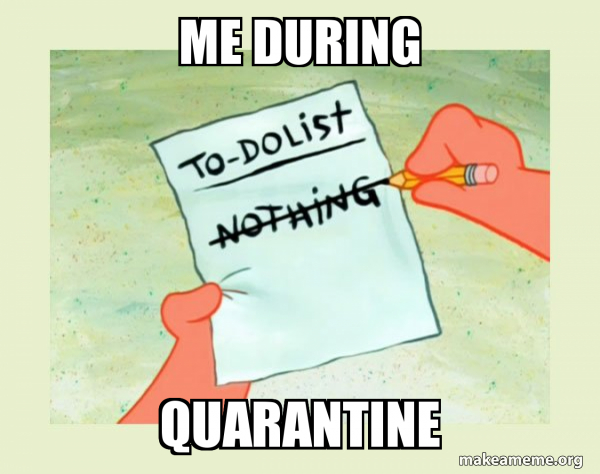 Me During Quarantine - To Do List - Nothing Meme Generator