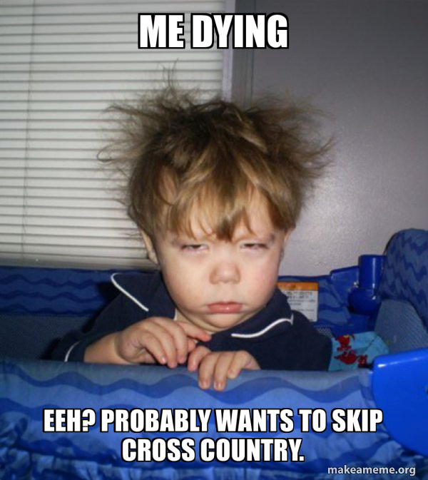 Me dying Eeh? Probably wants to skip Cross Country. - Monday Mornings ...