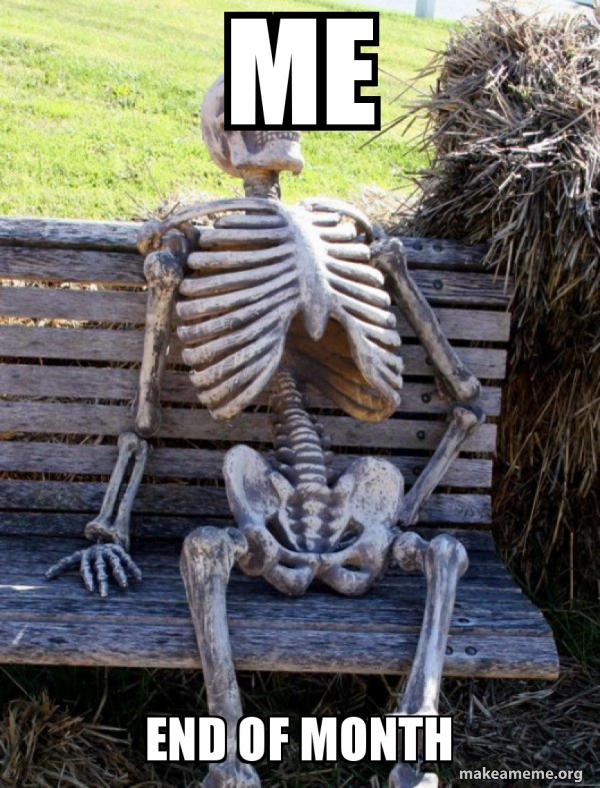 Me End of Month - Waiting Skeleton Meme Generator