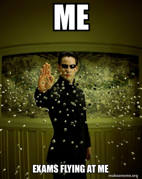 Me Exams flying at me - Neo Stopping Bullets Meme Generator