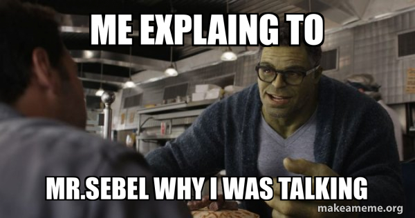 me explaing to mr.sebel why i was talking - Hulk - These are Confusing ...