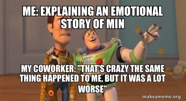Me: explaining an emotional story of min My coworker: "That's crazy the ...