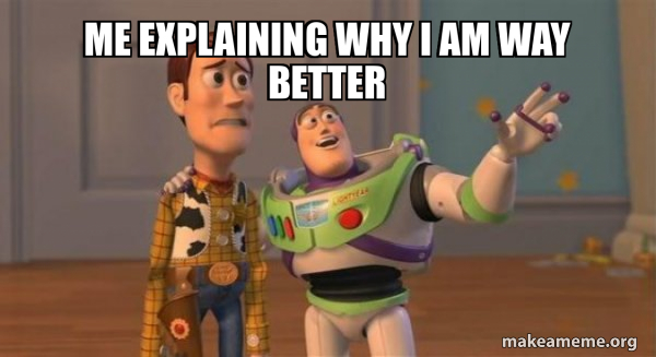 Me explaining why I am way better - Buzz and Woody (Toy Story) Meme ...