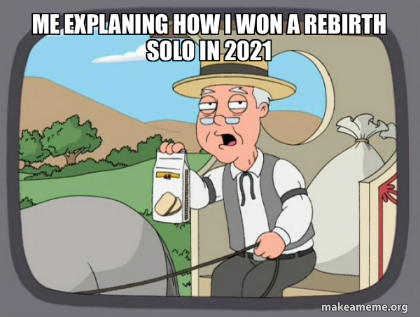 Me explaning how i won a rebirth solo in 2021 - Pepperidge Farm ...