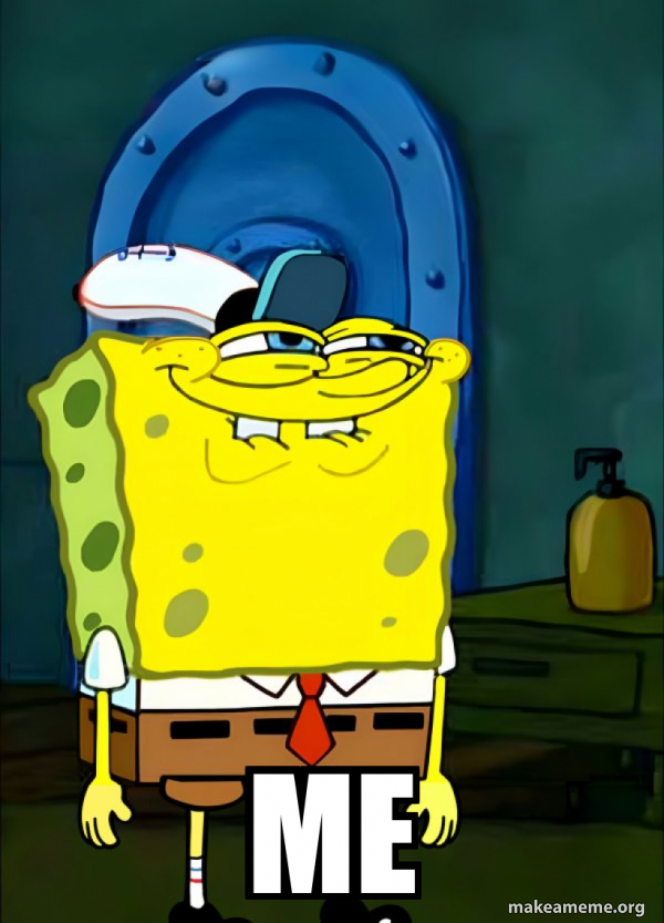 me - SpongeBob Grin Meme Generator