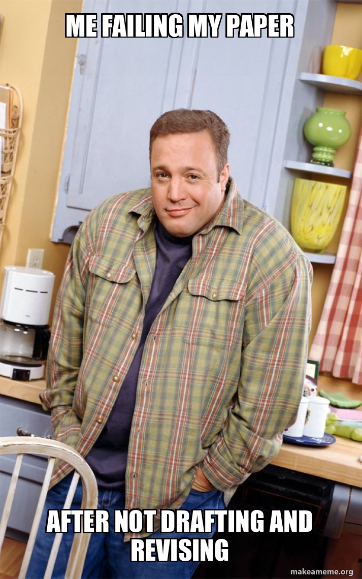 me failing my paper after not drafting and revising - Kevin James Meme ...