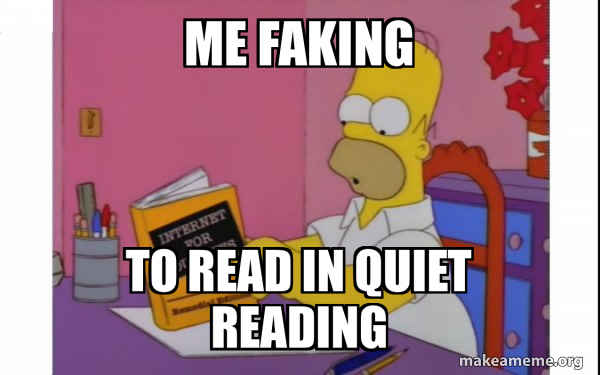 me faking to read in quiet reading - Computer Homer Meme Generator