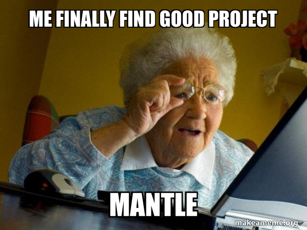 Me finally find good project Mantle - Internet Grandma Meme Generator