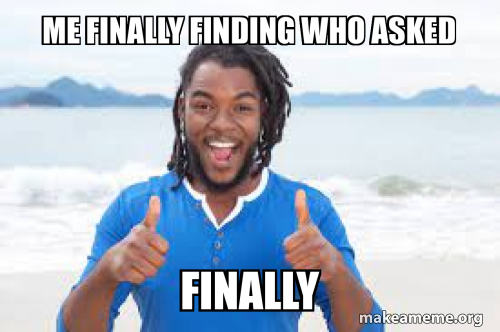 me finally finding who asked finally - yes Meme Generator