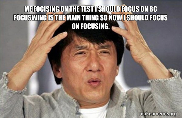 Me focising on the test i should focus on bc focuswing is the main ...