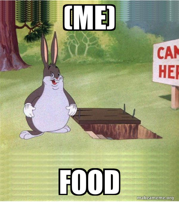 (me) food - Big Chungus Meme Generator