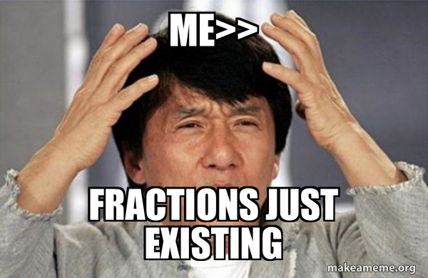 Me>> fractions just existing - Jackie Chan Why? Meme Generator