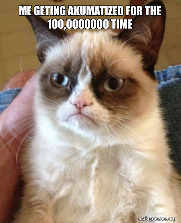 Me geting akumatized for the 100,0000000 Time - Grumpy Cat Meme Generator
