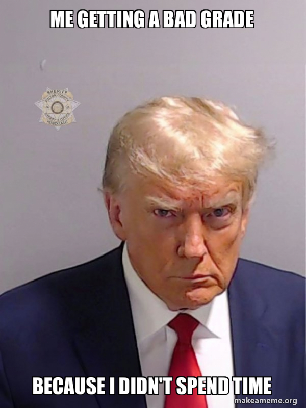Me getting a bad grade Because I didn't spend time - Donald Trump ...