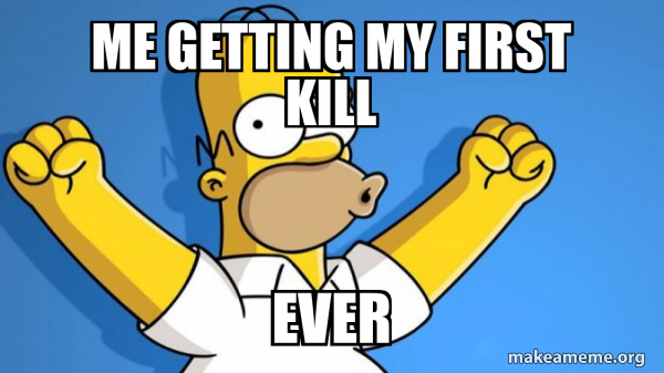 Me getting my first kill Ever - Happy Homer Meme Generator