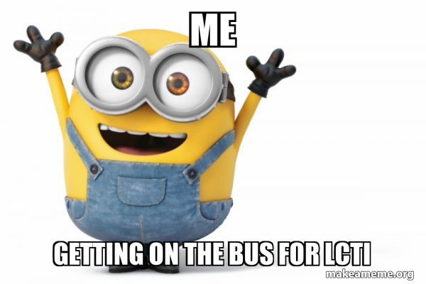 Me Getting on the bus for lcti - Happy Minion Meme Generator