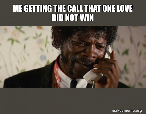 Me getting the call that one love did not win - Shit Negro - Pulp ...