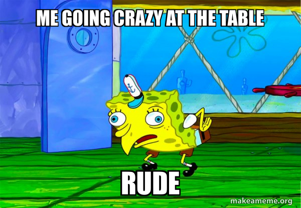 Spongebob Table Memes Image Tagged With Ifunny, Me, Meme