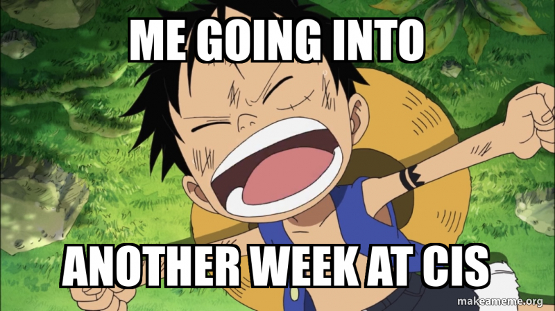 me going into another week at cis Meme Generator