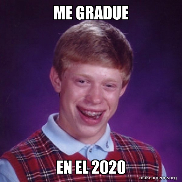 me gradue en el 2020 - Bad Luck Brian Meme Generator
