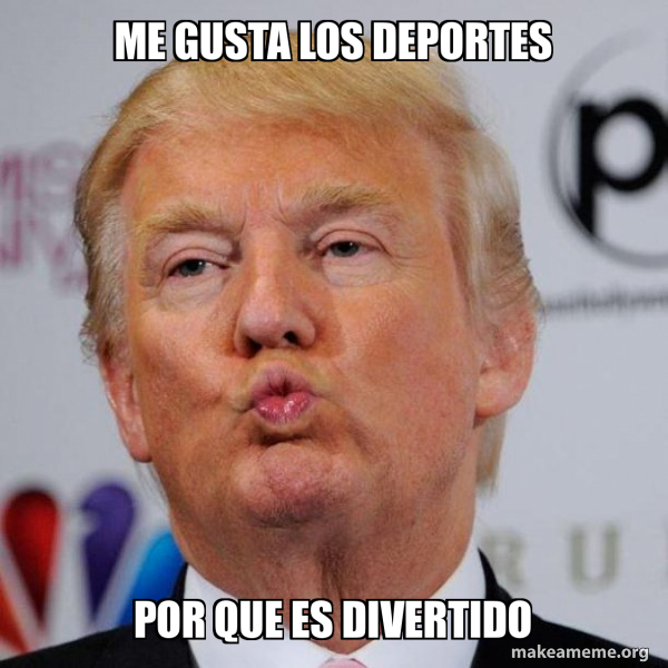 Me gusta los deportes Por que es divertido - Donald Trump Kissing Meme ...