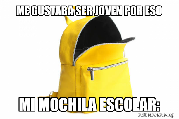 Me gustaba ser joven por eso mi mochila escolar: Meme Generator