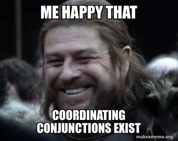me happy that coordinating conjunctions exist - Happy Ned Stark Meme ...
