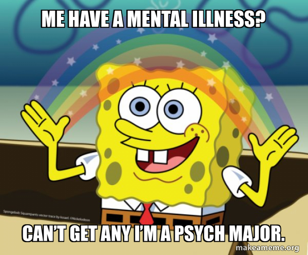 Me have a Mental Illness? Can’t get any I’m a Psych major. - Rainbow ...