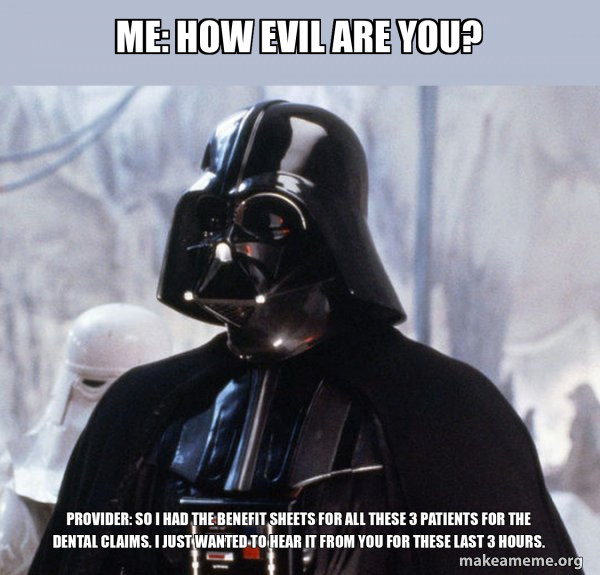 Me: How evil are you? Provider: So I had the benefit sheets for all ...