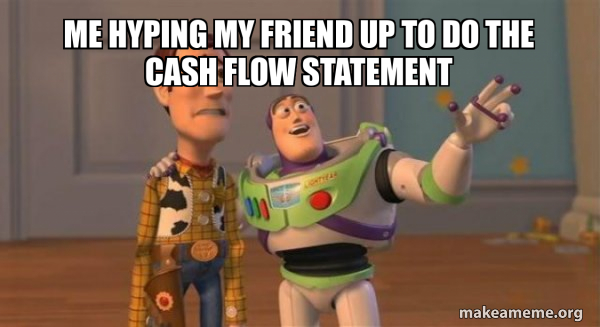 Me hyping my friend up to do the cash flow statement - Buzz and Woody ...