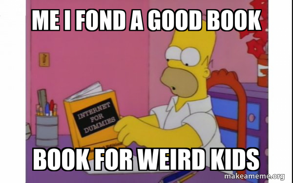 me i fond a good book book for weird kids - Computer Homer Meme Generator
