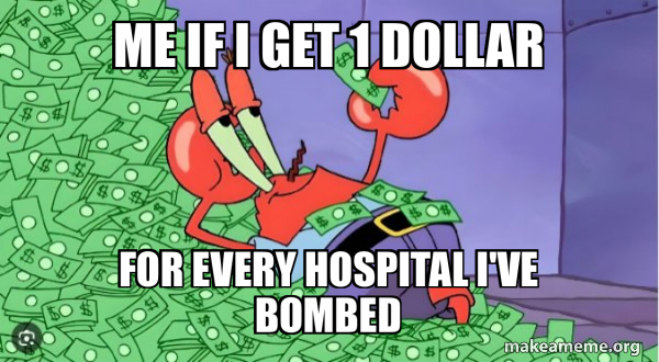 Me if I get 1 dollar For every hospital I've bombed - Mr Krabs Money ...