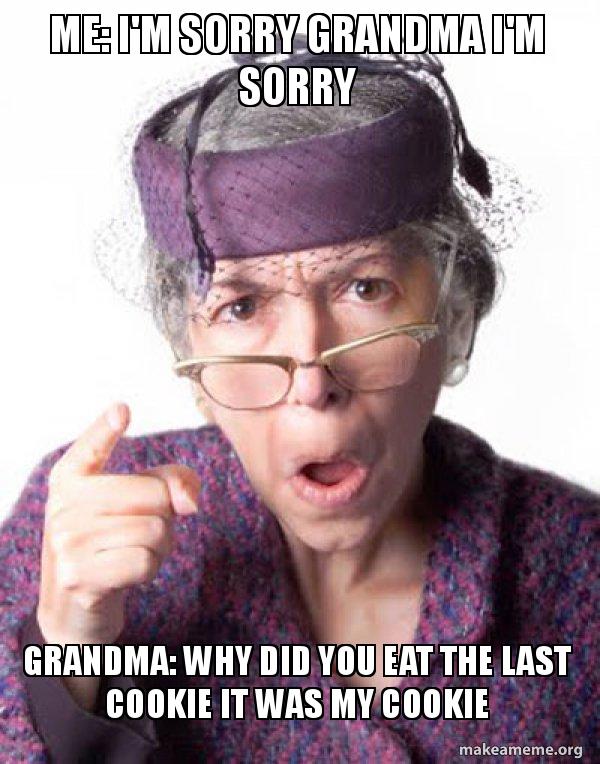 Sorry Grandma Memes I'm Sorry To Hear That Your Grandma Passed Away