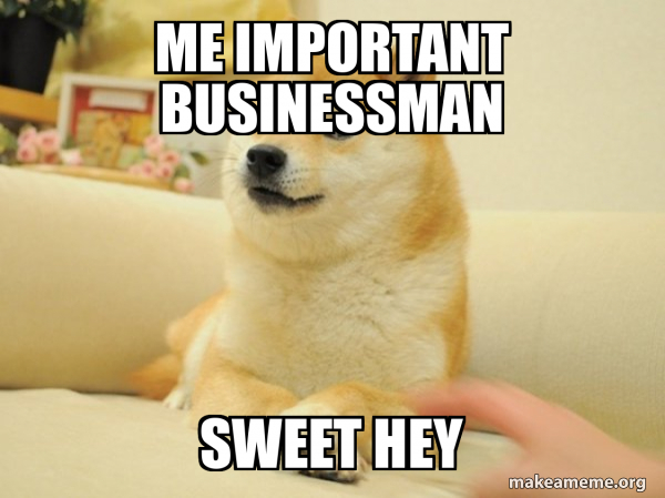 Me important businessman Sweet hey - Doge Meme Generator