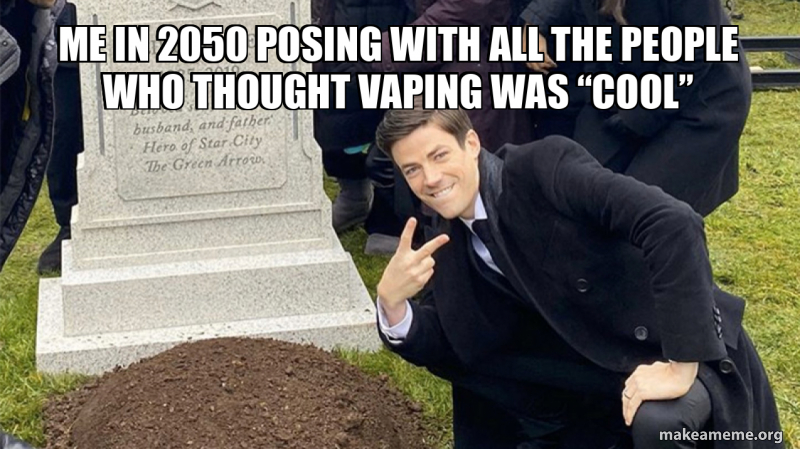 Me in 2050 posing with all the people who thought vaping was “cool ...