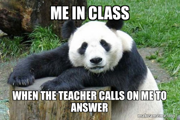 me in class when the teacher calls on me to answer - Confession Panda ...