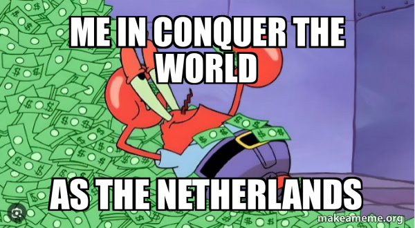 me in conquer the world as the netherlands - Mr Krabs Money Meme Generator