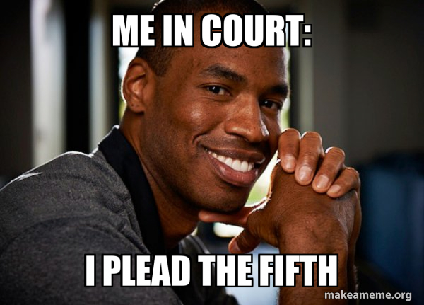 Me in court: I plead the fifth - Good Guy Jason Meme Generator