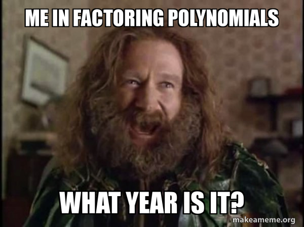 ME IN FACTORING POLYNOMIALS WHAT YEAR IS IT? - Robin Williams - What ...