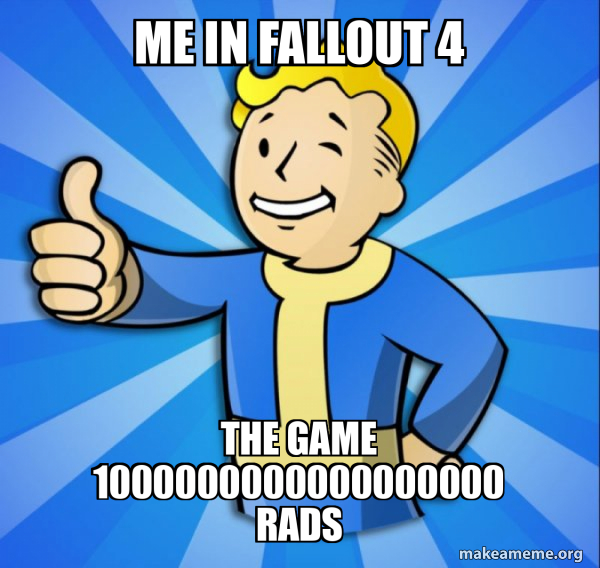 me in fallout 4 the game 1000000000000000000 rads - Vault Boy Fallout 4 ...