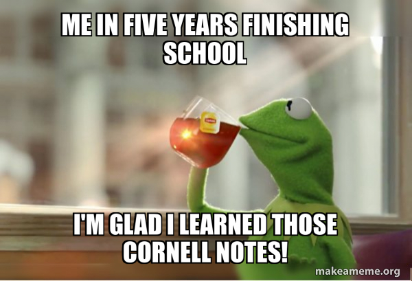 Me in five years finishing school I'm glad I learned those cornell ...